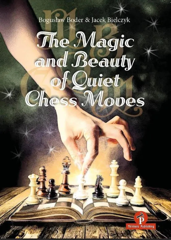 The Magic and Beauty of Quiet Chess Moves: Mastering the Art of Subtlety - HARDCOVER – US Chess ...